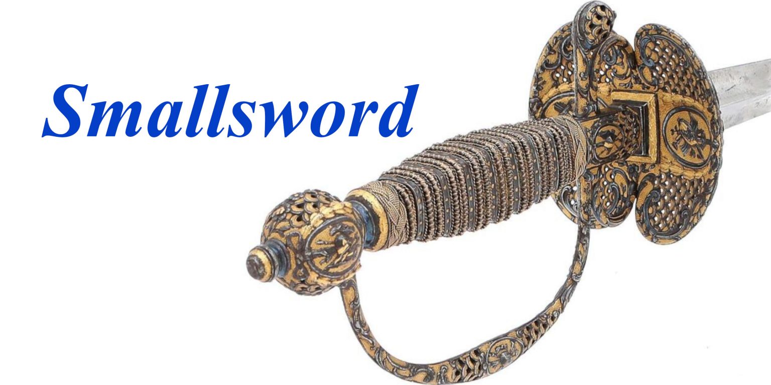 The Smallsword: History, Specifications, Evolution, and Legacy - Seven ...